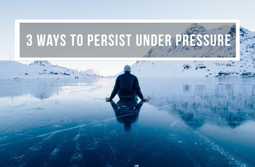 3 Ways to Persist Under Pressure | Cornerstone Christian Counseling